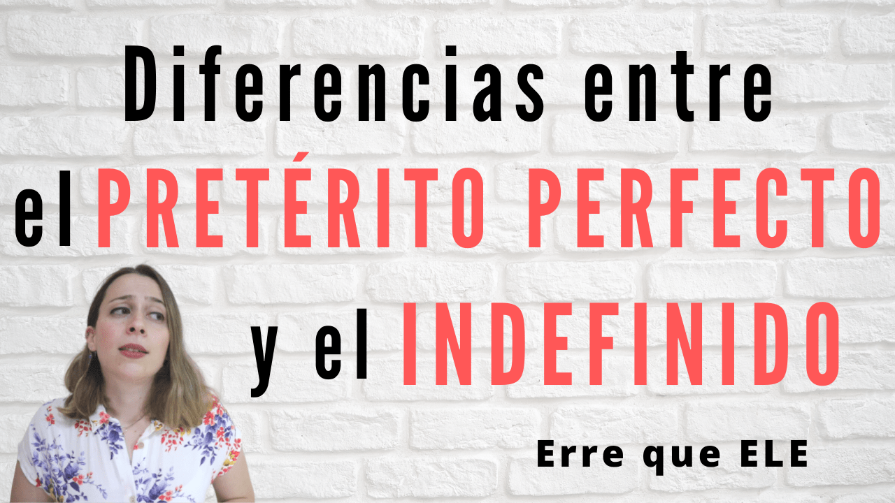 Diferencias entre el pretérito perfecto y el pretérito indefinido ...
